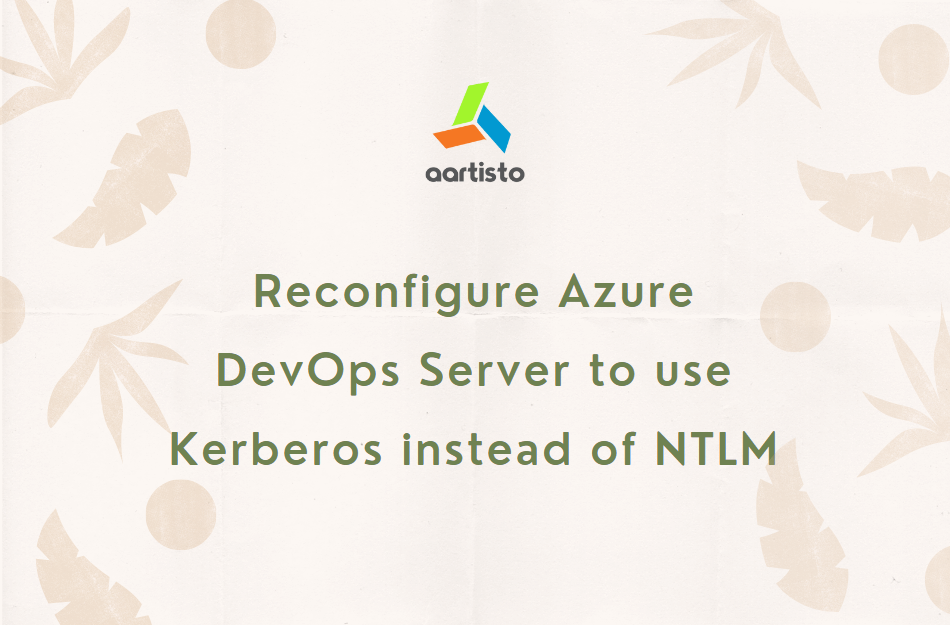 Reconfigure Azure Devops Server To Use Kerberos Instead Of Ntlm Aartisto Web Media Digital