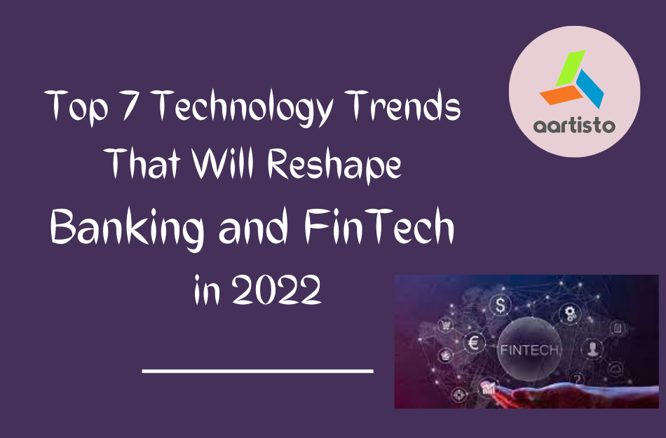 Top 7 Technology Trends That Will Reshape Banking and FinTech in 2022 ...