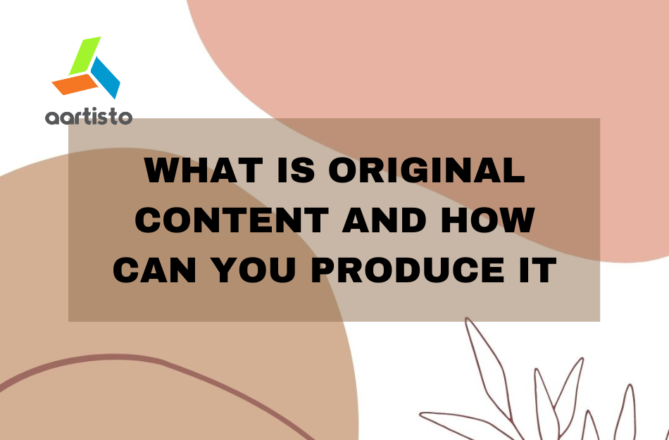 What is Original Content and How Can You Produce it - Aartisto Web ...