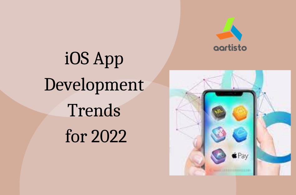 iOS App Development Trends for 2022 - Aartisto Web Media - Digital Branding