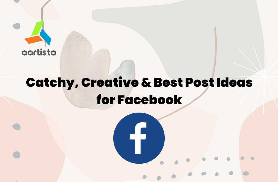 Catchy, Creative & Best Post Ideas for Facebook - Aartisto Web Media ...