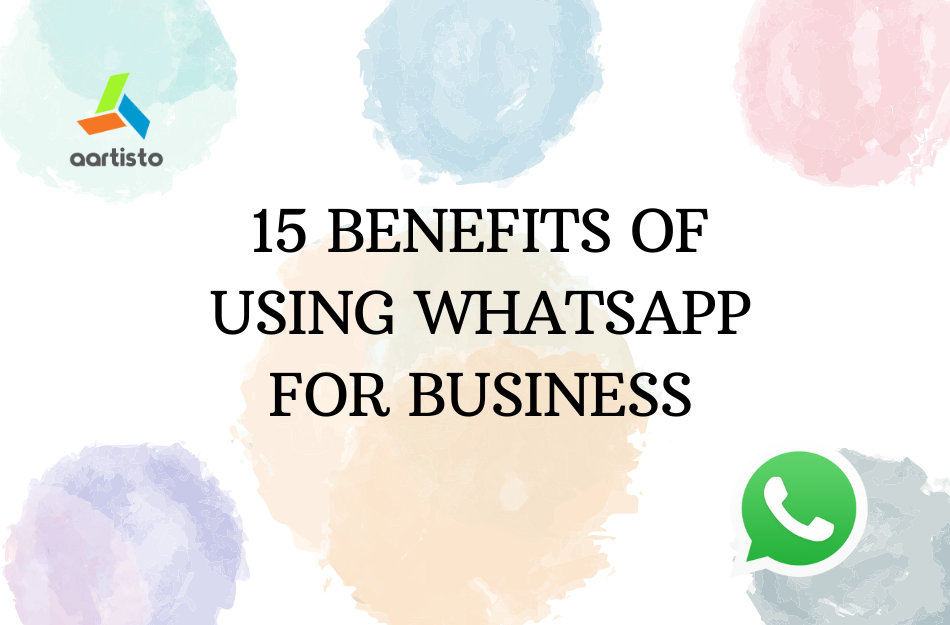 15 Benefits of Using WhatsApp for Business - Aartisto Web Media ...