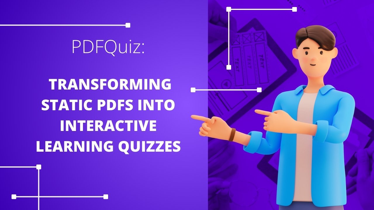 PDFQuiz: Transforming Static PDFs into Interactive Learning Quizzes ...